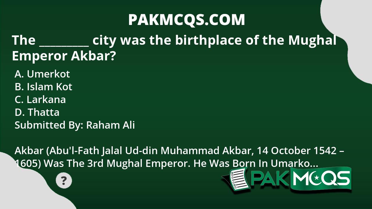 The _________ city was the birthplace of the Mughal Emperor Akbar ...