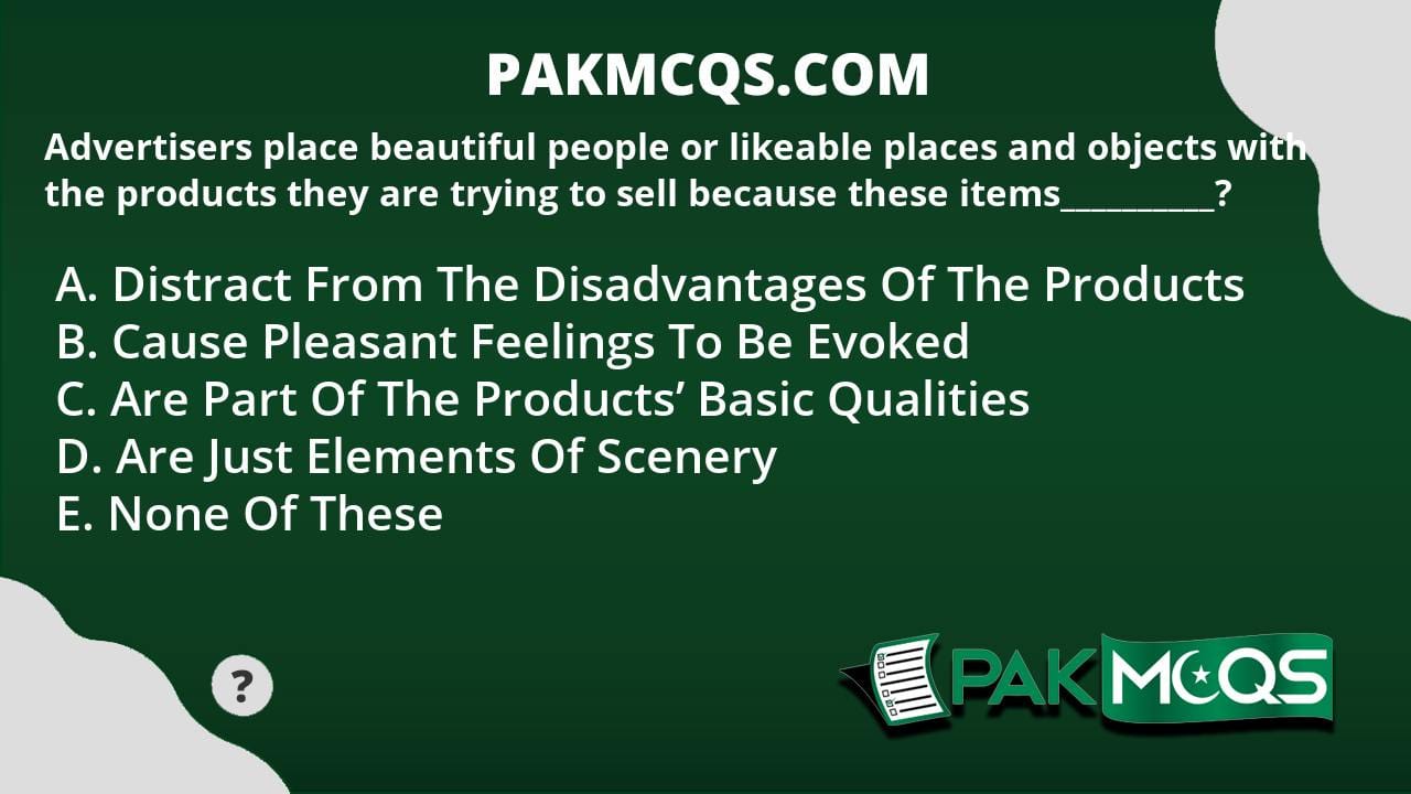 Advertisers place beautiful people or likeable places and objects with ...