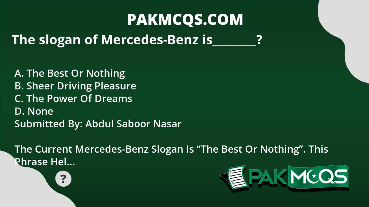 The slogan of Mercedes-Benz is________? - PakMcqs