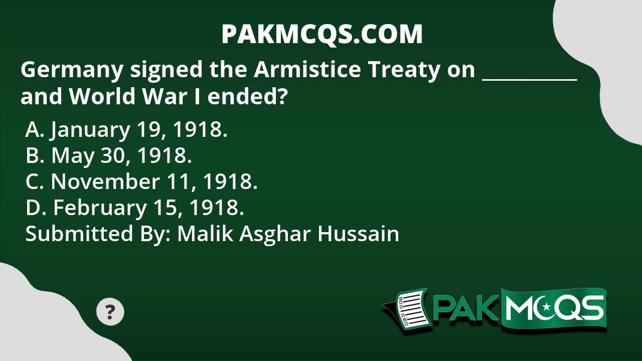Germany signed the Armistice Treaty on __________ and World War I ended ...
