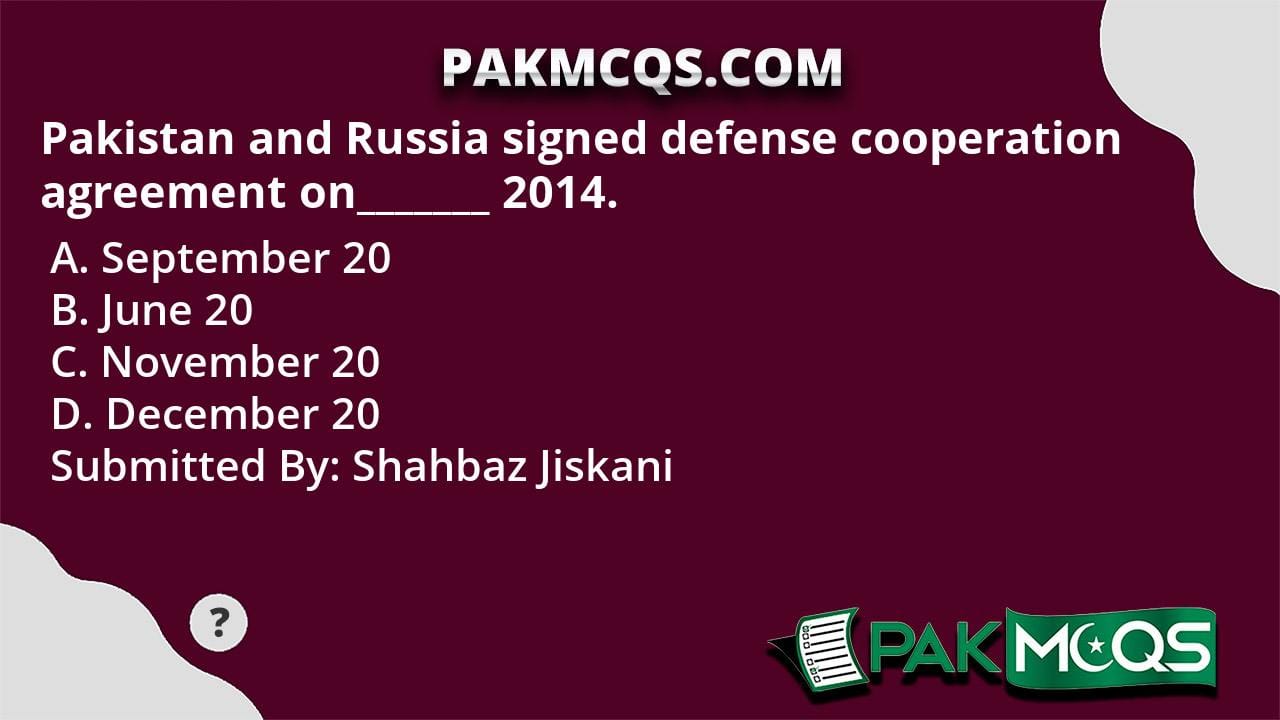 Pakistan and Russia signed defense cooperation agreement on_______ 2014 ...