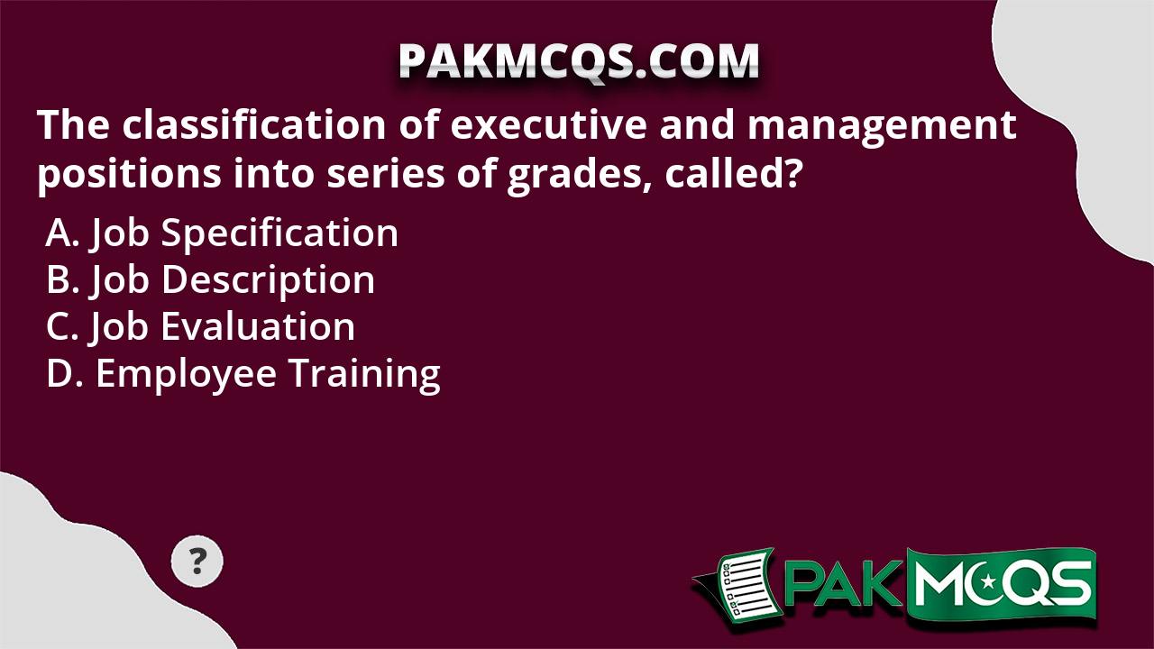 The classification of executive and management positions into series of ...