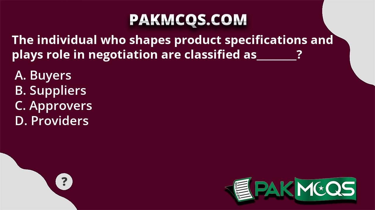 The individual who shapes product specifications and plays role in ...
