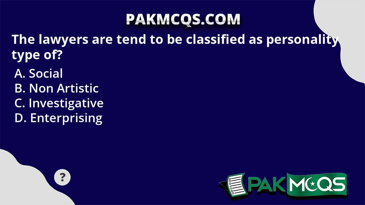 The lawyers are tend to be classified as personality type of? - PakMcqs