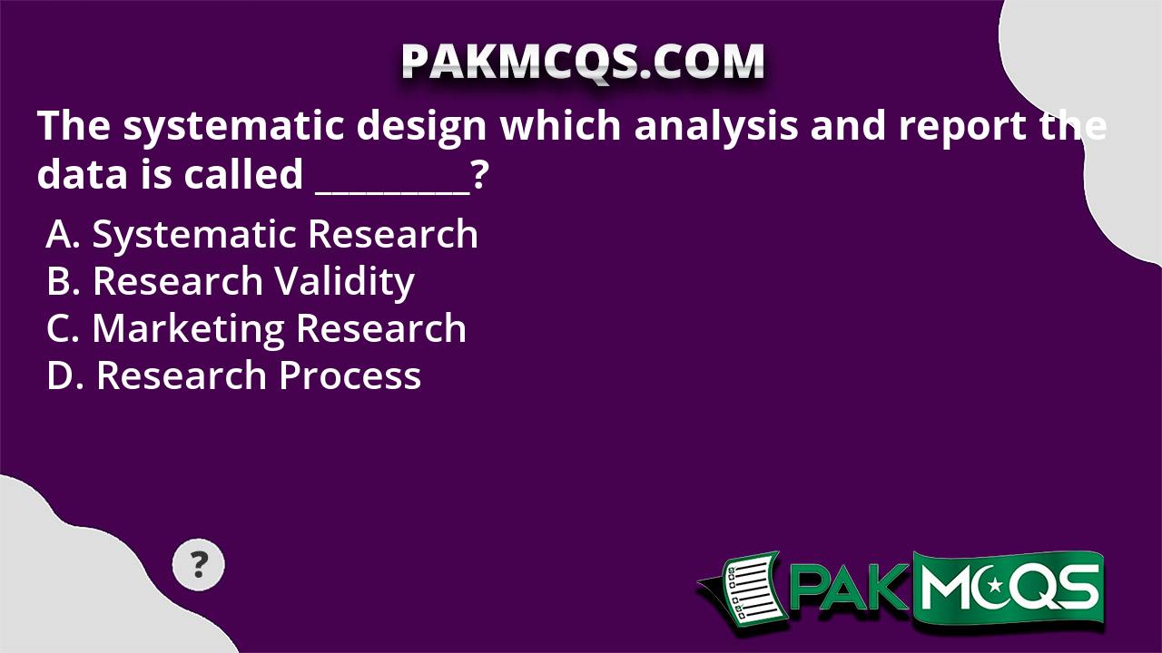 The systematic design which analysis and report the data is called ...