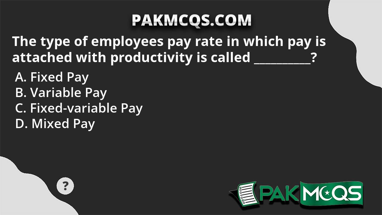 The type of employees pay rate in which pay is attached with ...