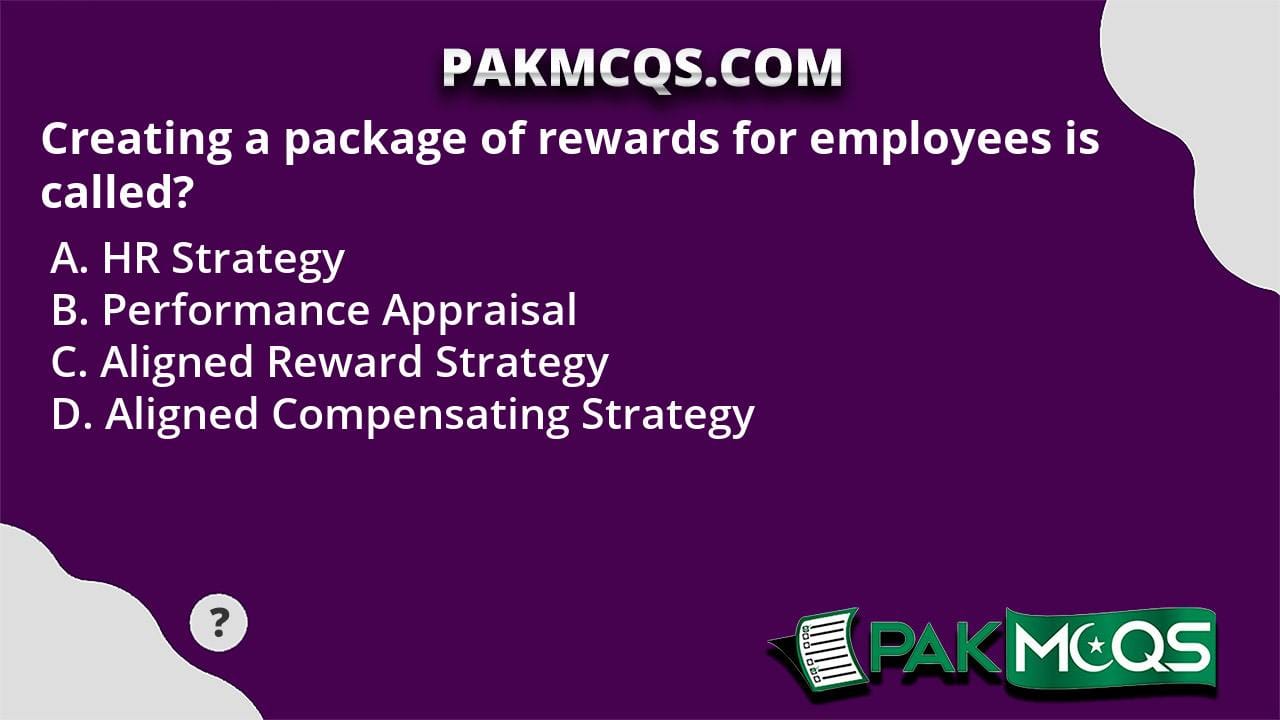 Creating a package of rewards for employees is called? - PakMcqs
