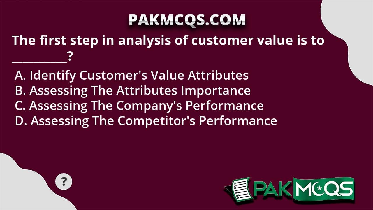 The first step in analysis of customer value is to __________? - PakMcqs