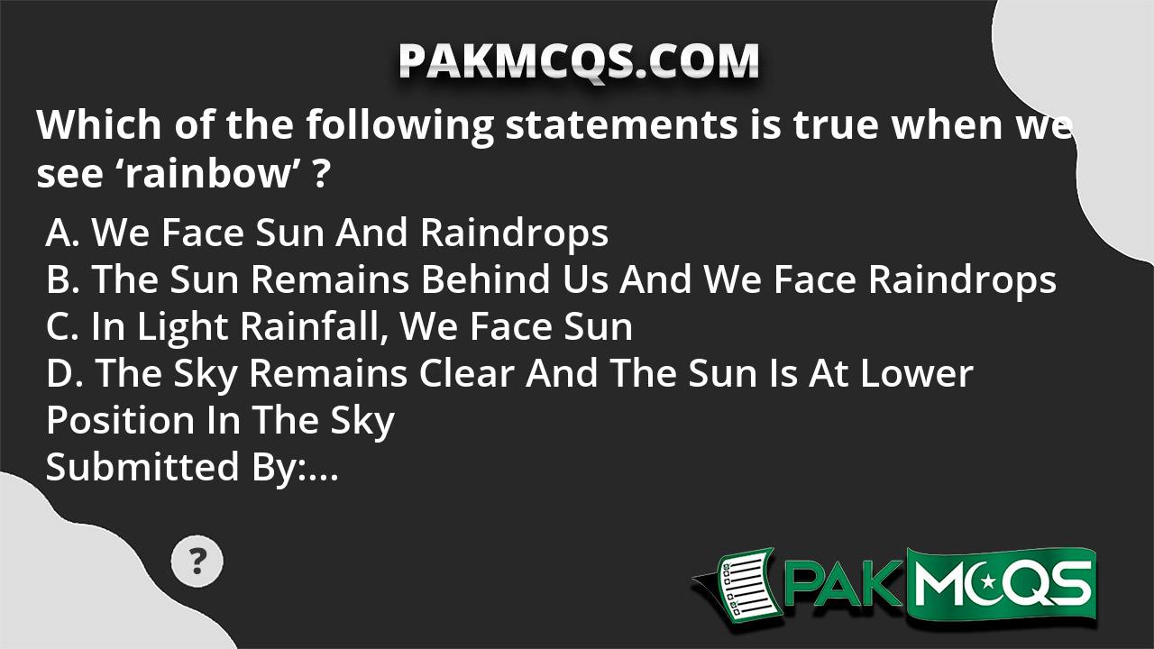 Which of the following statements is true when we see ‘rainbow’ ? - PakMcqs