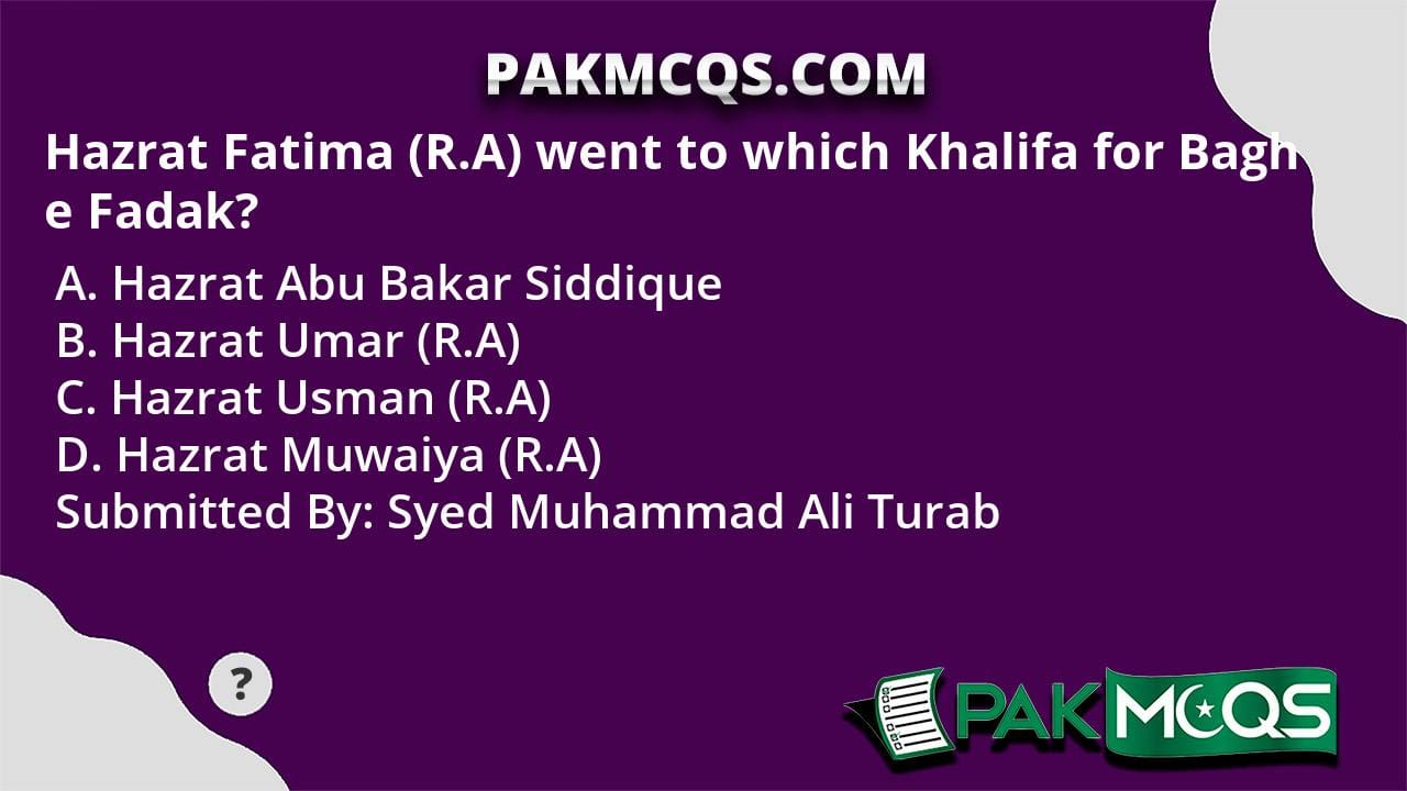 Hazrat Fatima (R.A) went to which Khalifa for Bagh e Fadak? - PakMcqs