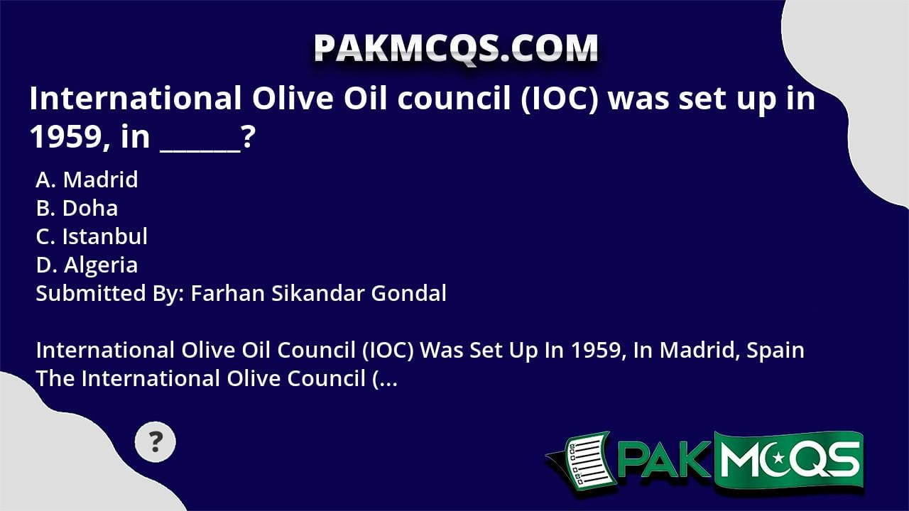 International Olive Oil council (IOC) was set up in 1959, in ...