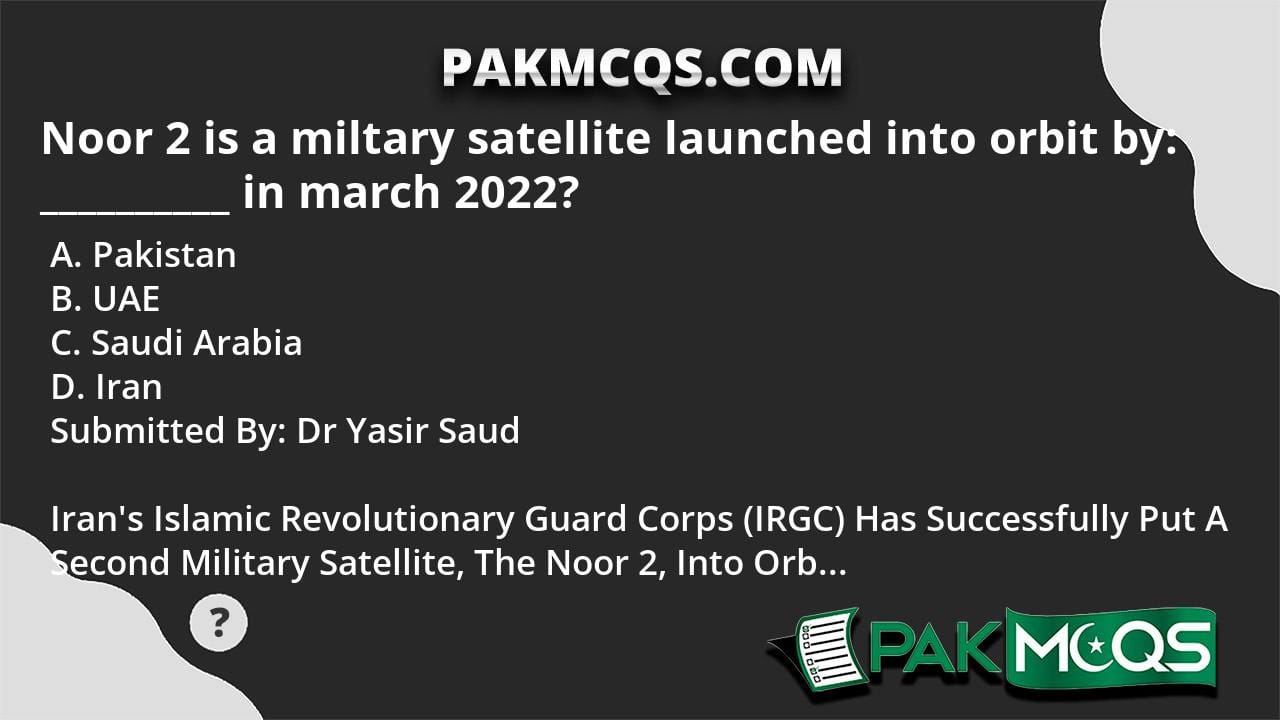 Noor 2 is a miltary satellite launched into orbit by: __________ in ...