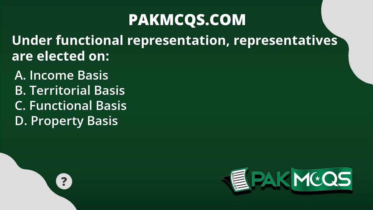 Under functional representation, representatives are elected on: - PakMcqs