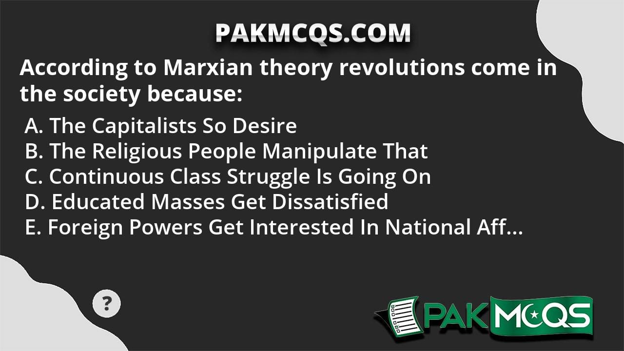 According to Marxian theory revolutions come in the society because ...