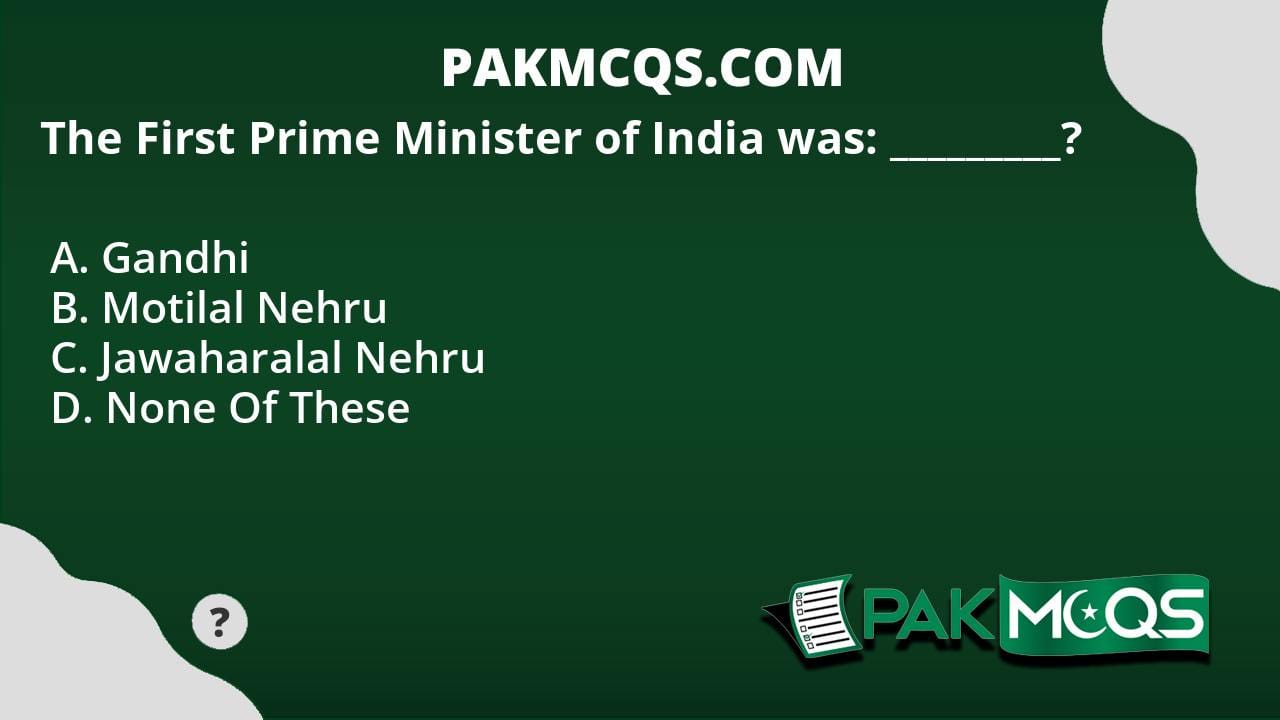 The First Prime Minister of India was: _________? - PakMcqs