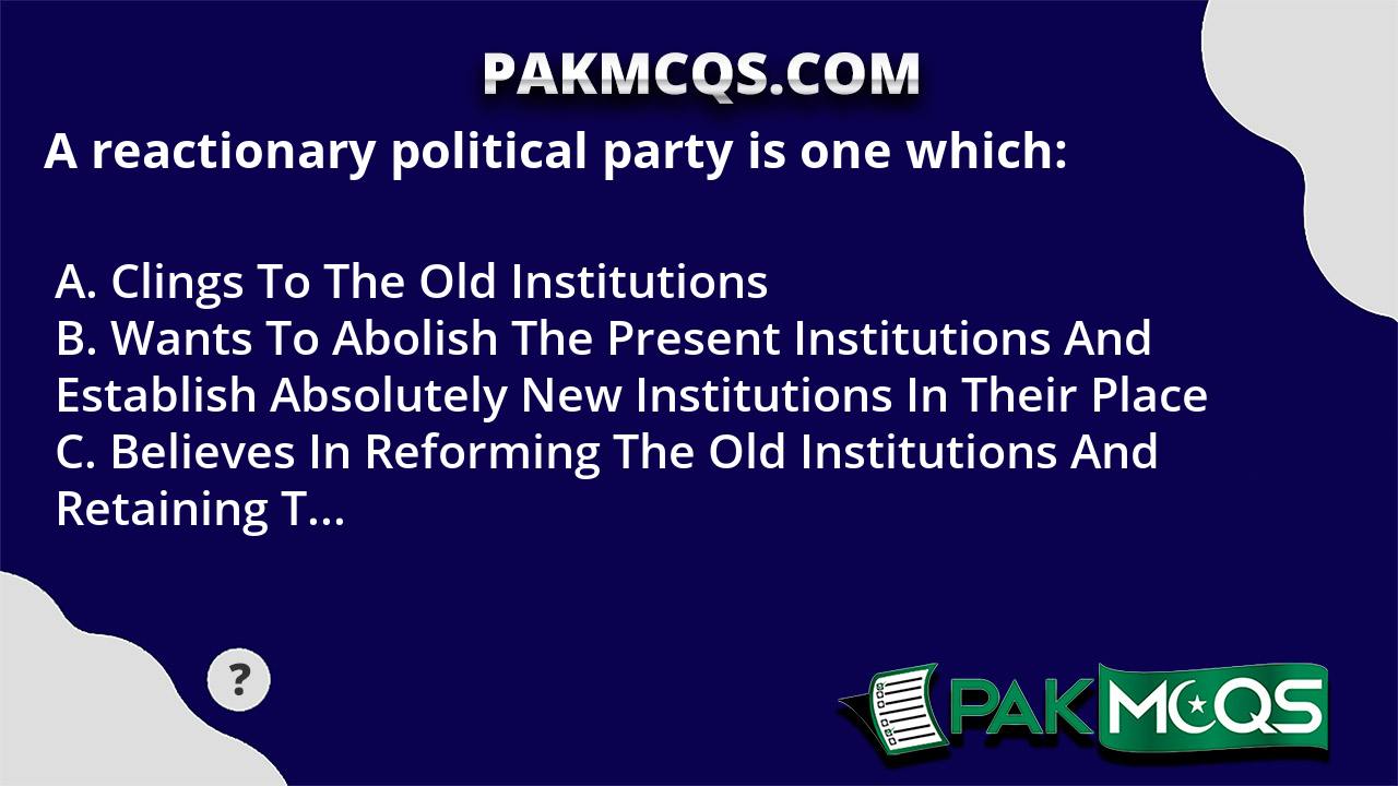 A reactionary political party is one which: - PakMcqs