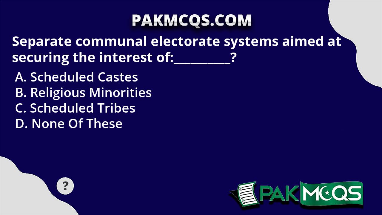 Separate communal electorate systems aimed at securing the interest of ...