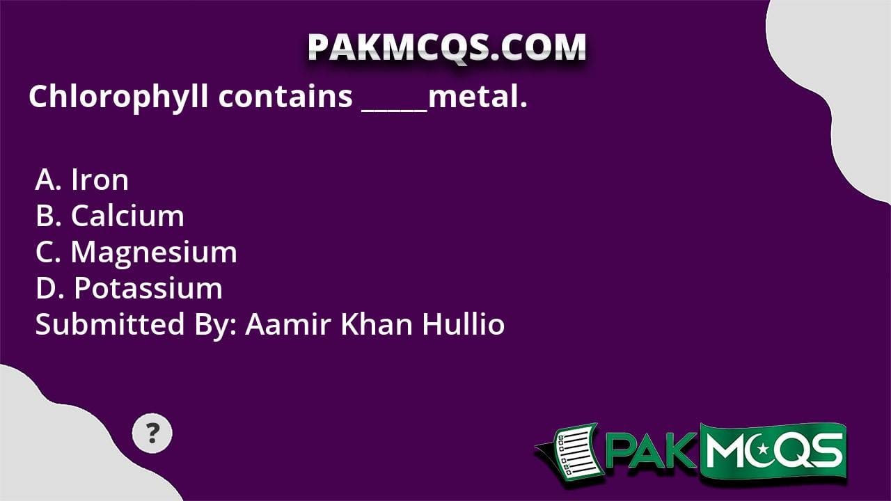 Chlorophyll contains _____metal. - PakMcqs