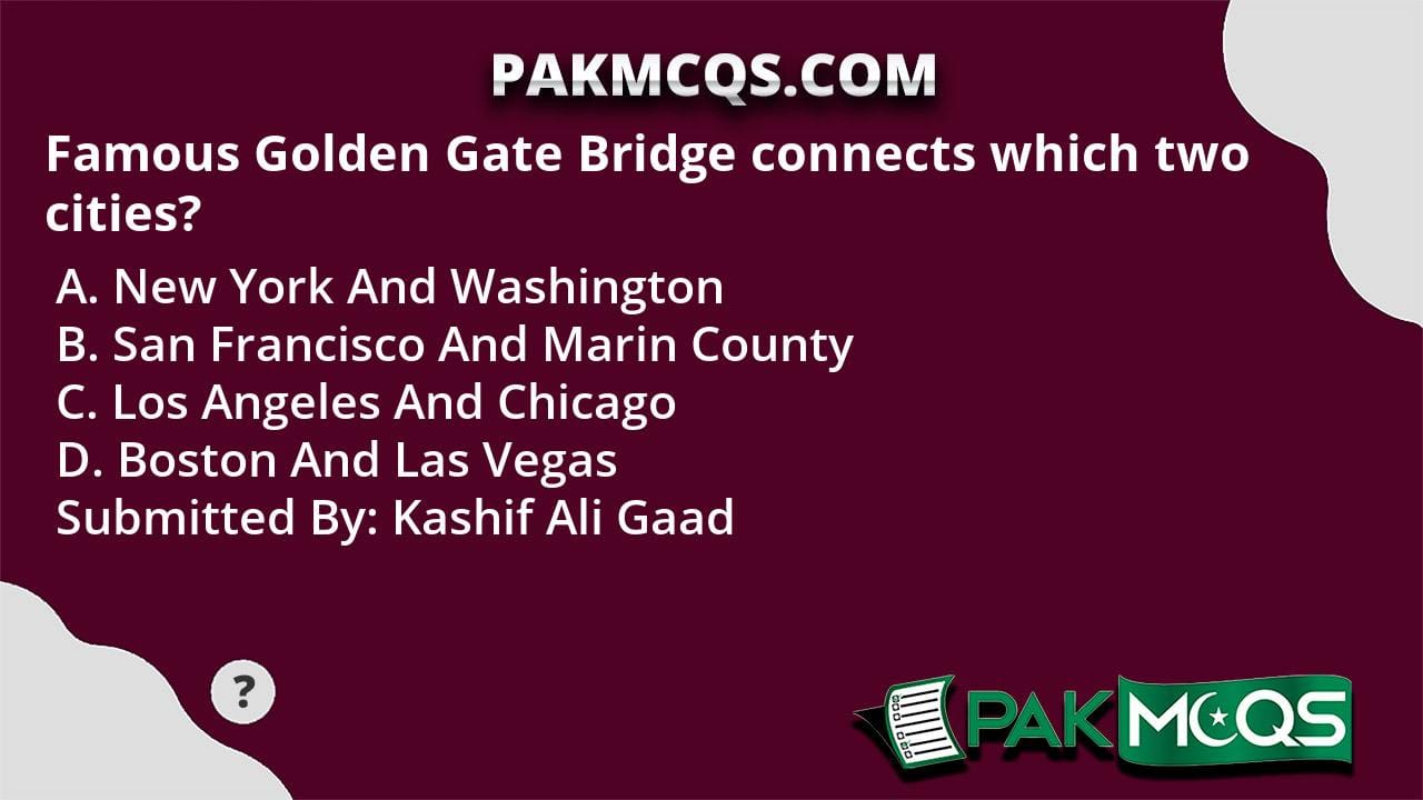 Famous Golden Gate Bridge connects which two cities? - PakMcqs