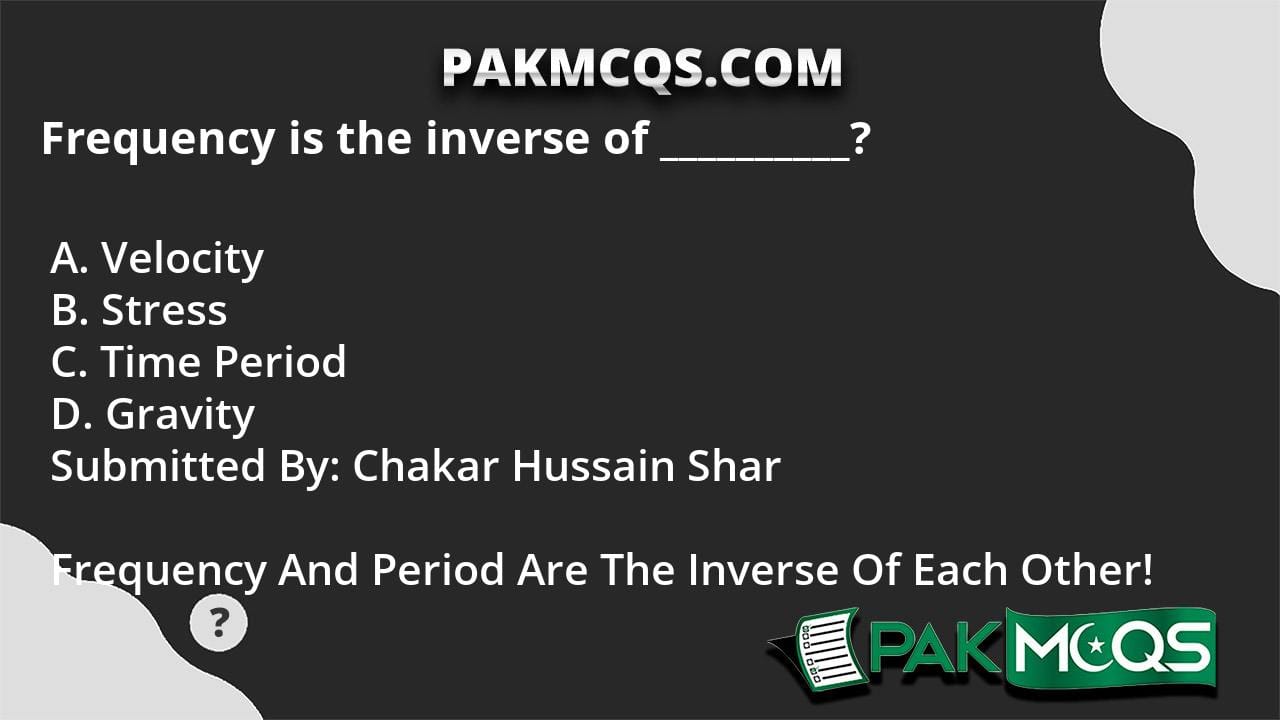 Frequency is the inverse of __________? - PakMcqs