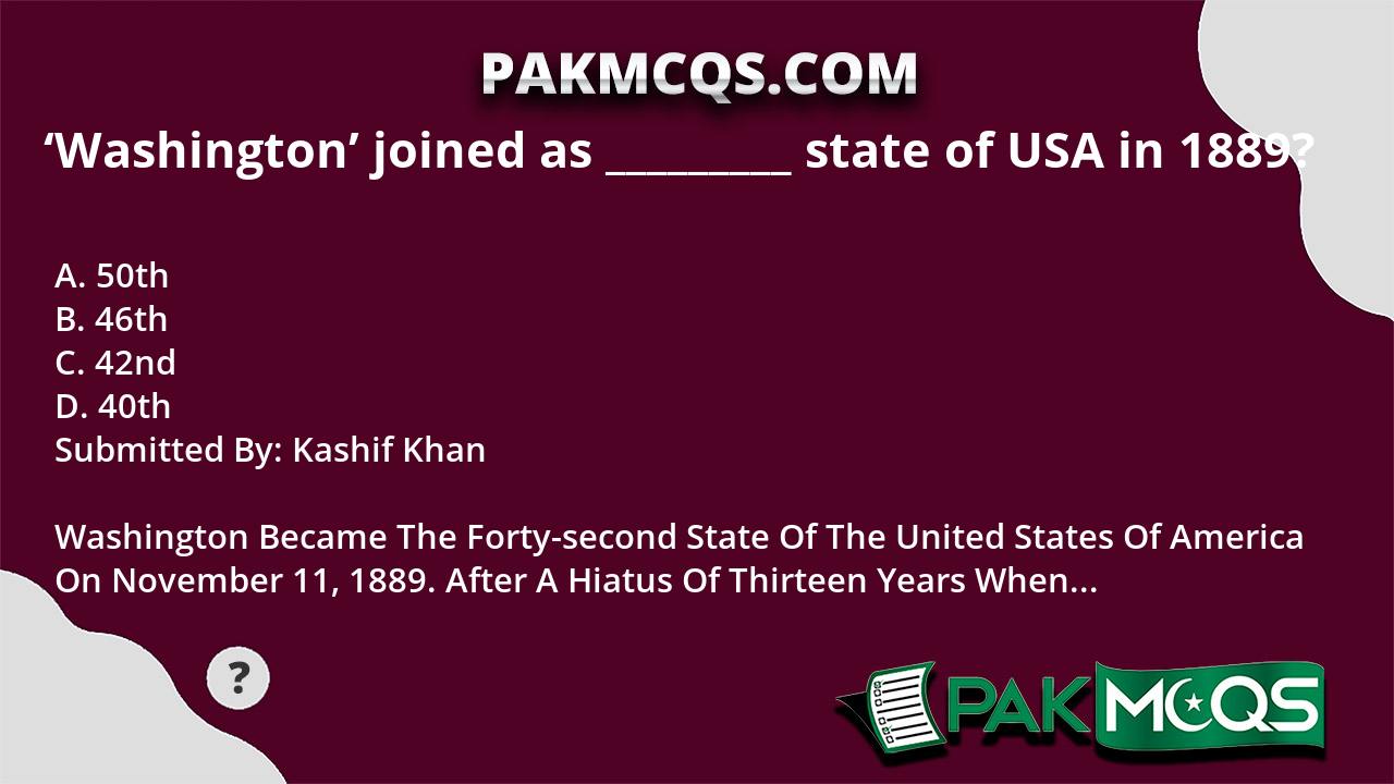 'Washington' joined as _________ state of USA in 1889? - PakMcqs