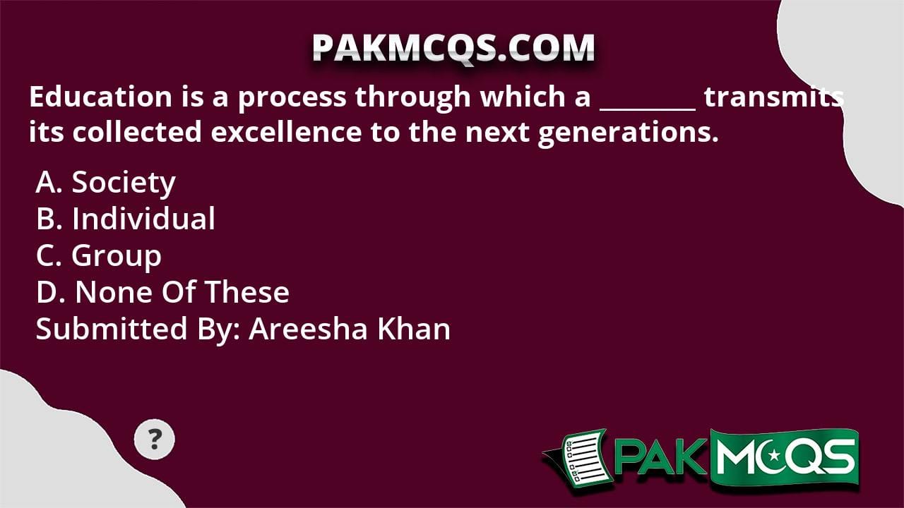 Education is a process through which a ________ transmits its collected ...