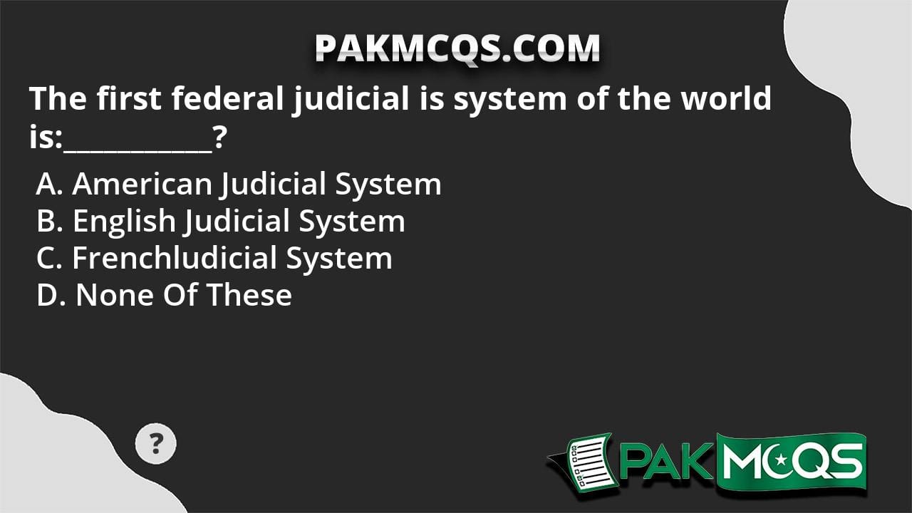 The first federal judicial is system of the world is:___________? - PakMcqs