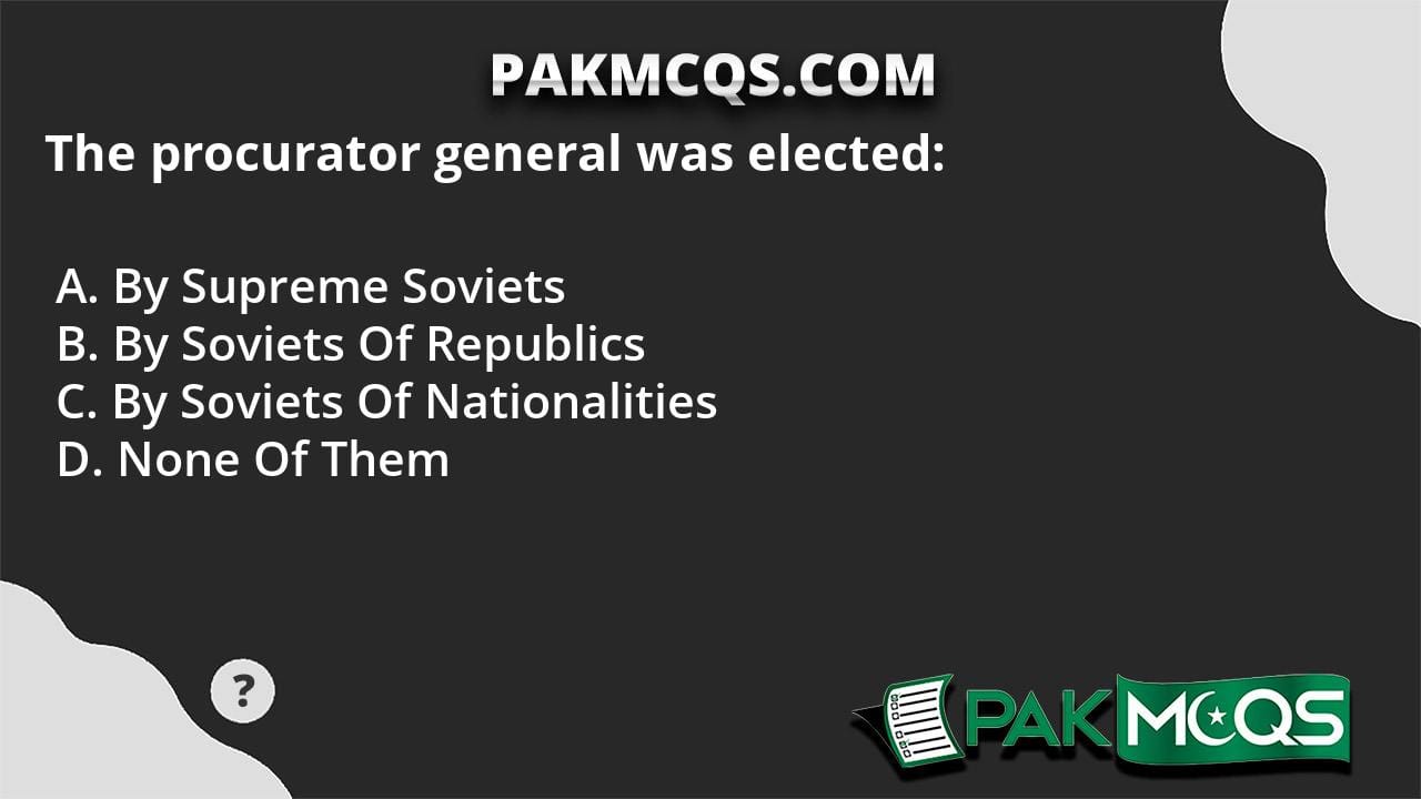 The procurator general was elected: - PakMcqs