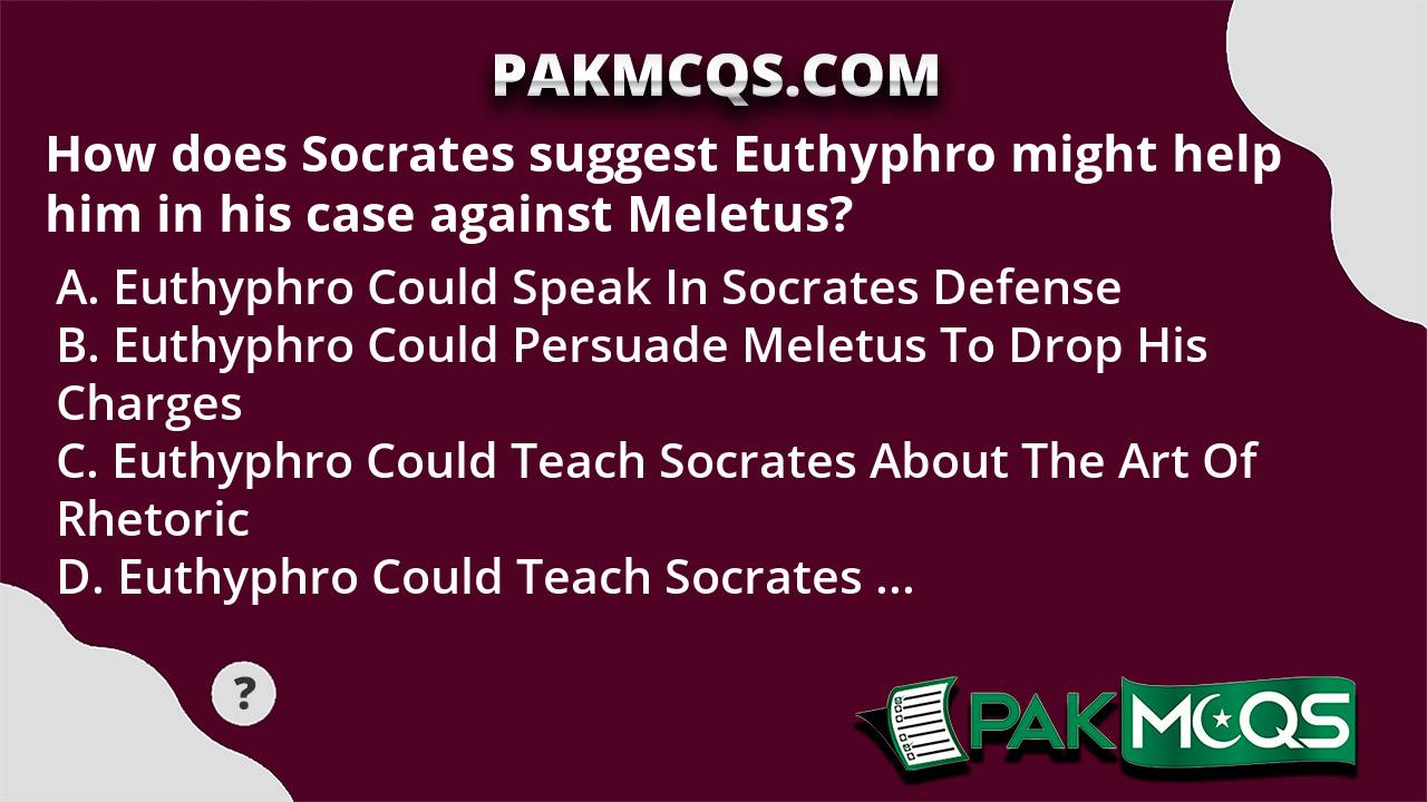 How does Socrates suggest Euthyphro might help him in his case against ...