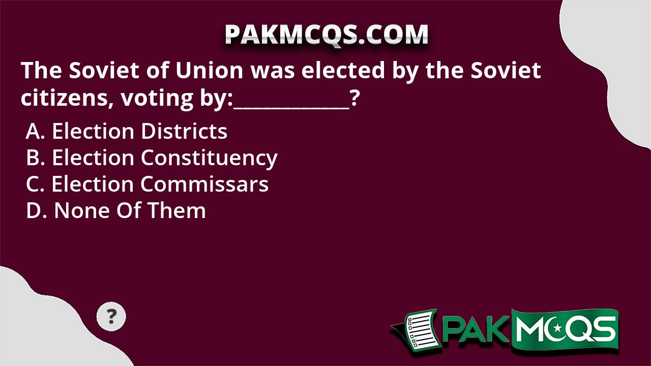 The Soviet of Union was elected by the Soviet citizens, voting by ...