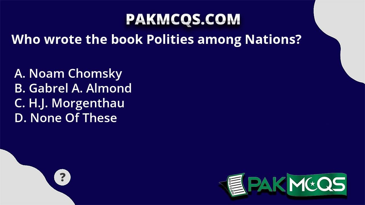 Who wrote the book Polities among Nations? - PakMcqs