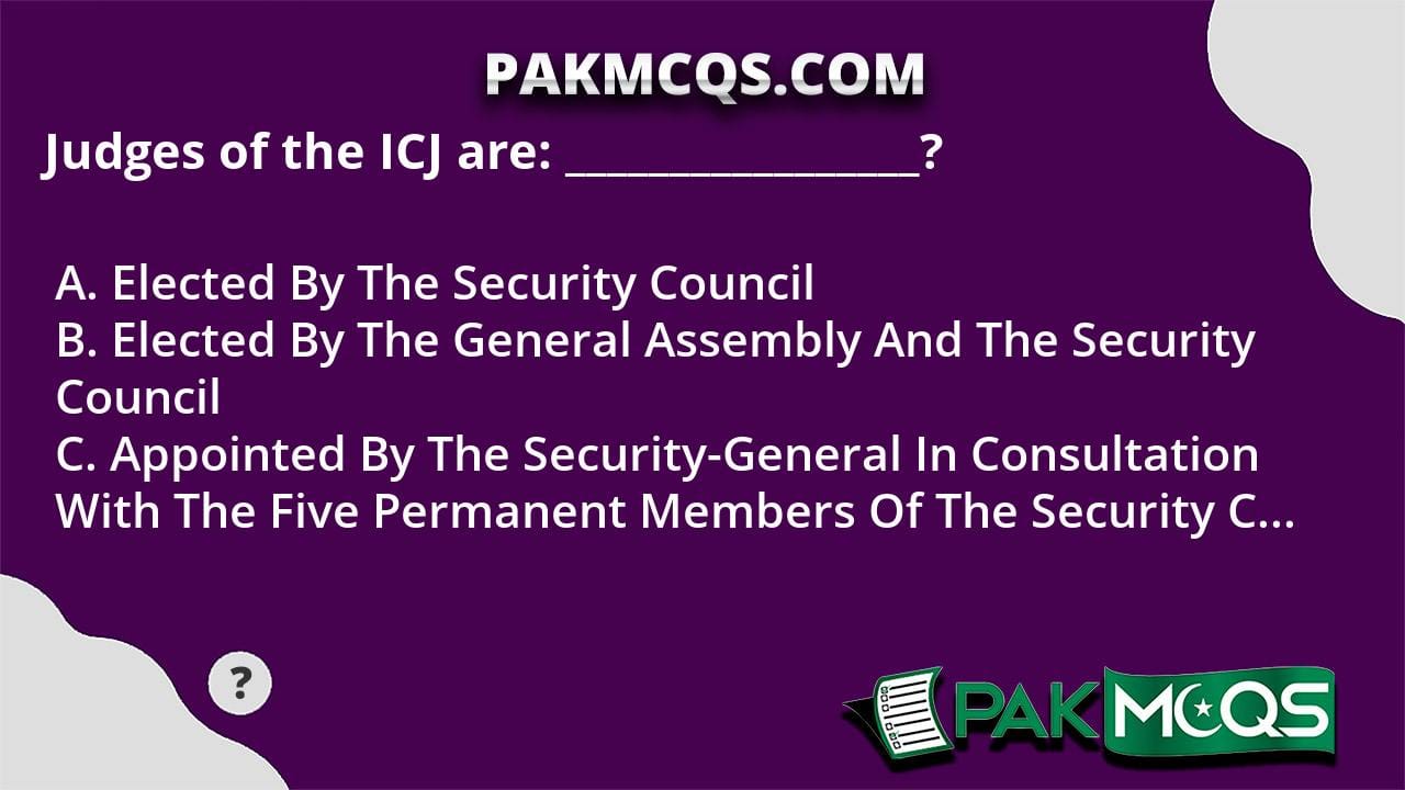 Judges of the ICJ are: _________________? - PakMcqs