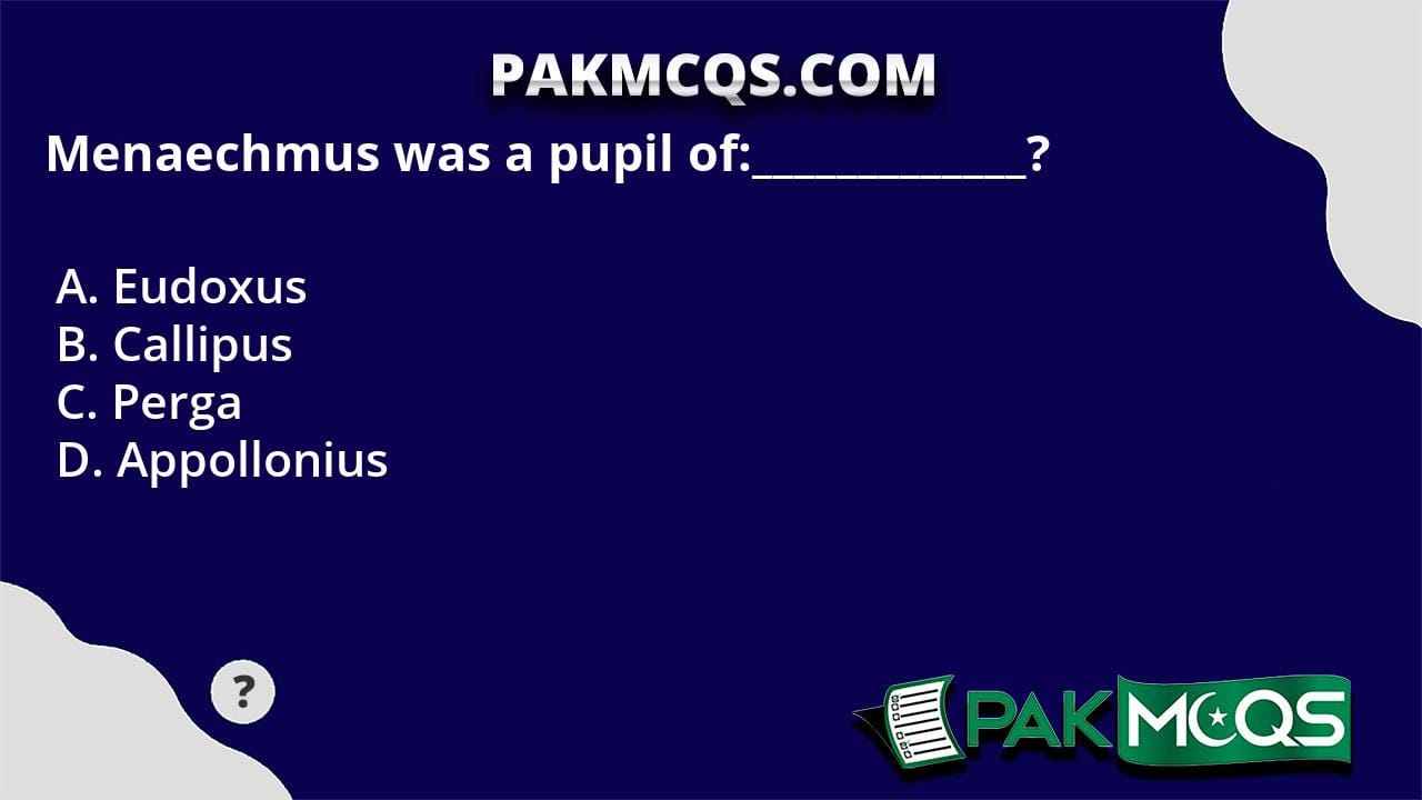 Menaechmus was a pupil of:_____________? - PakMcqs