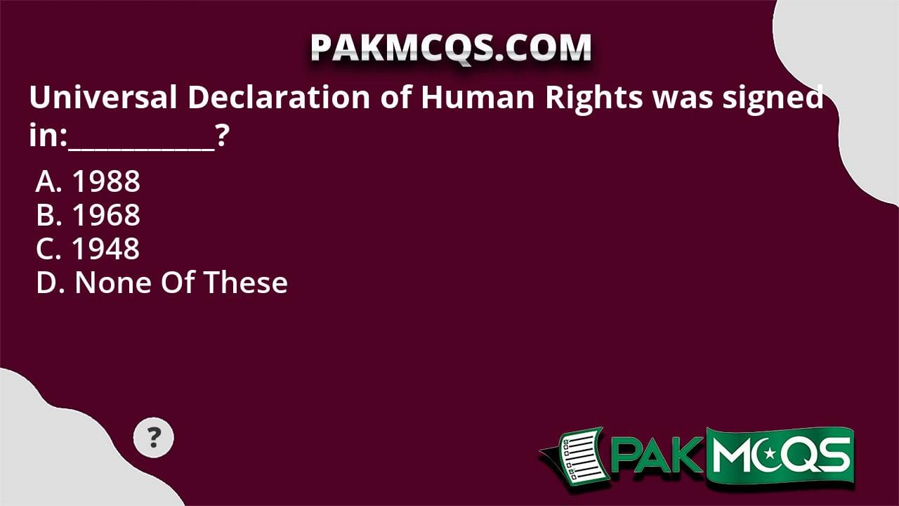 Universal Declaration Of Human Rights Was Signed In Pakmcqs 7783