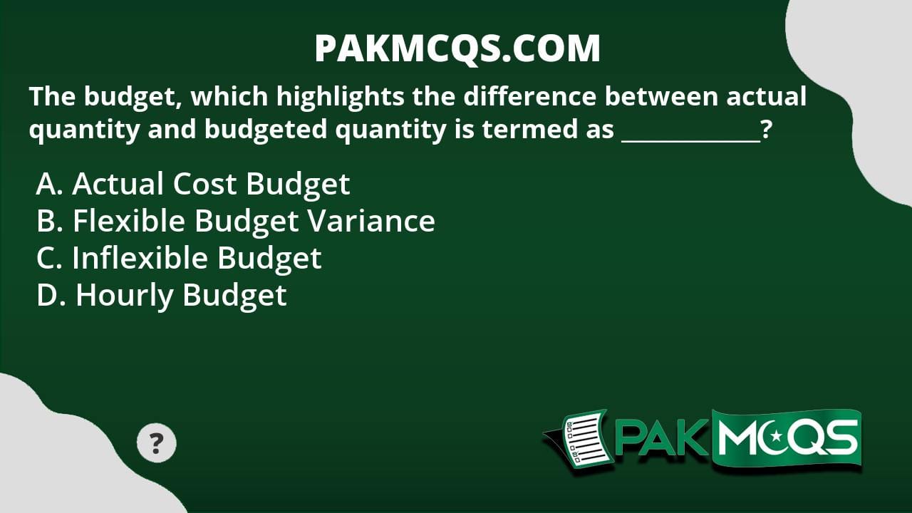 The budget, which highlights the difference between actual quantity and ...