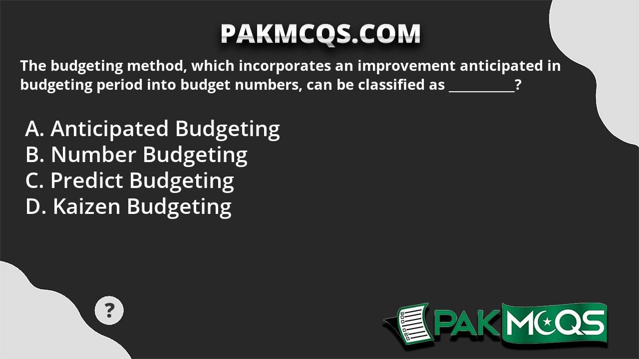 The budgeting method, which incorporates an improvement anticipated in ...