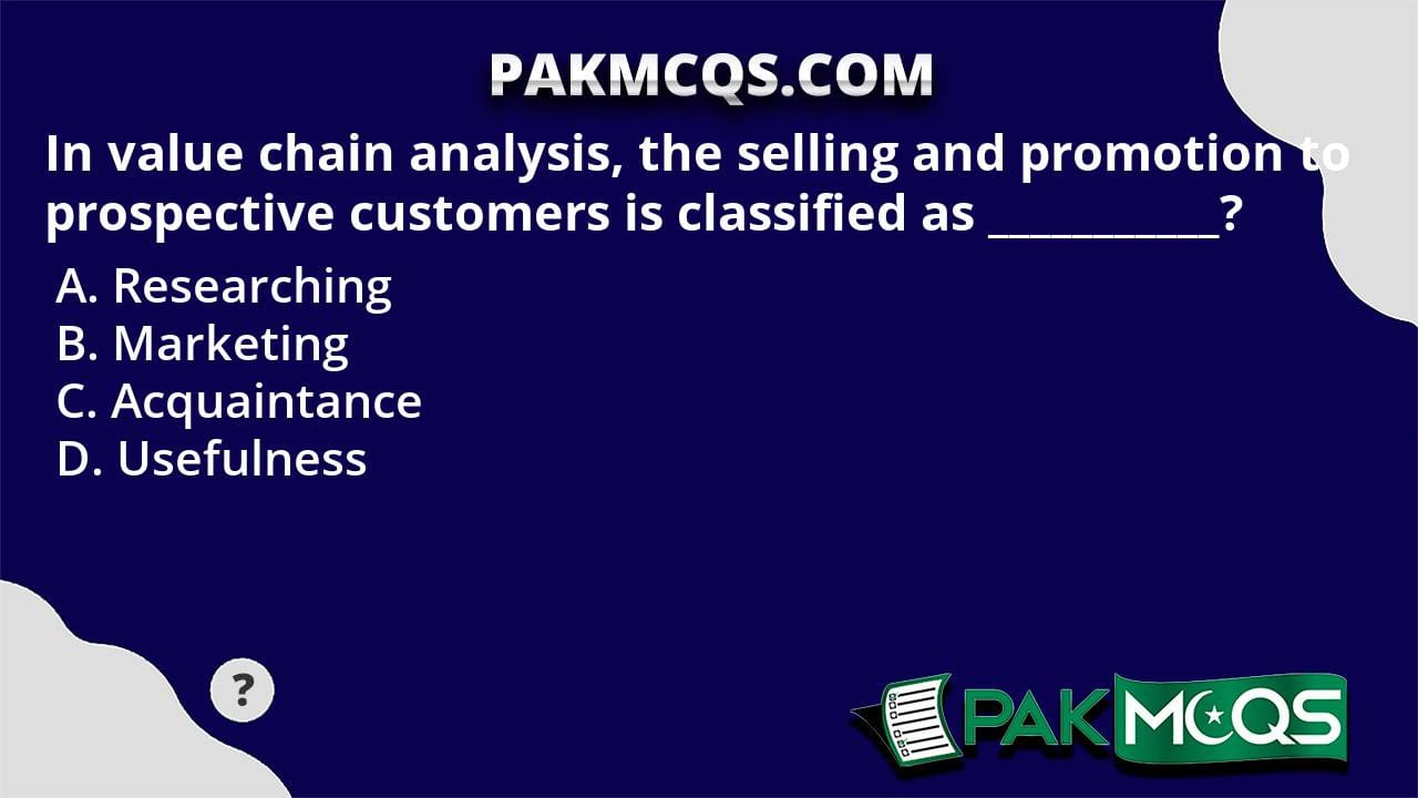 In value chain analysis, the selling and promotion to prospective ...