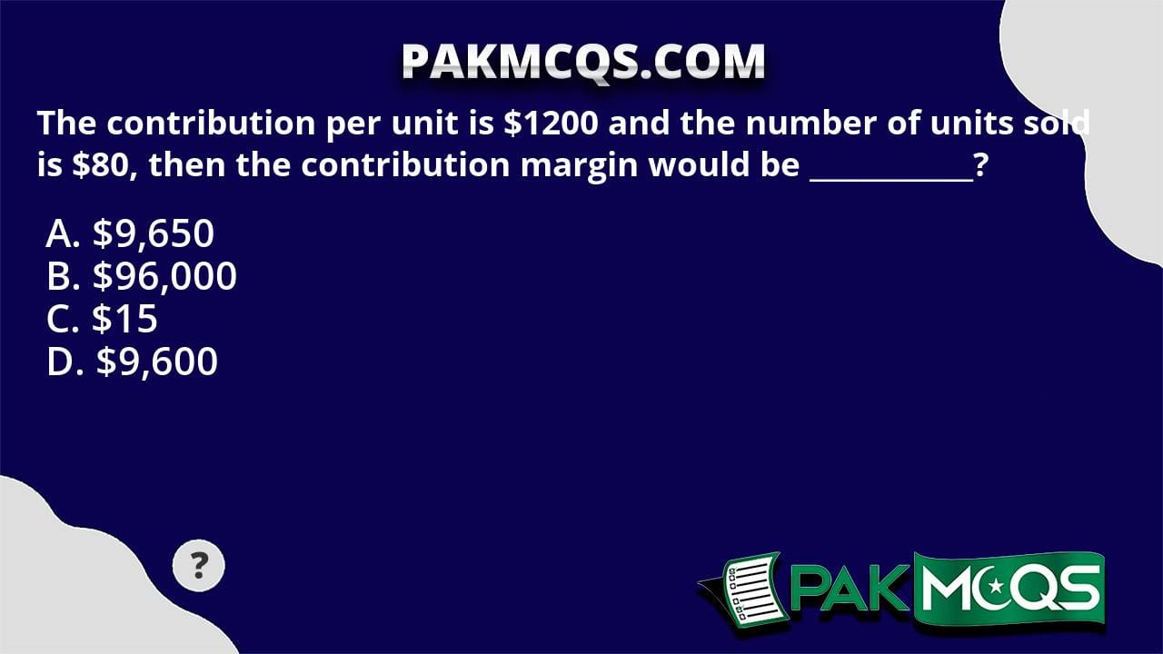 The contribution per unit is $1200 and the number of units sold is $80 ...