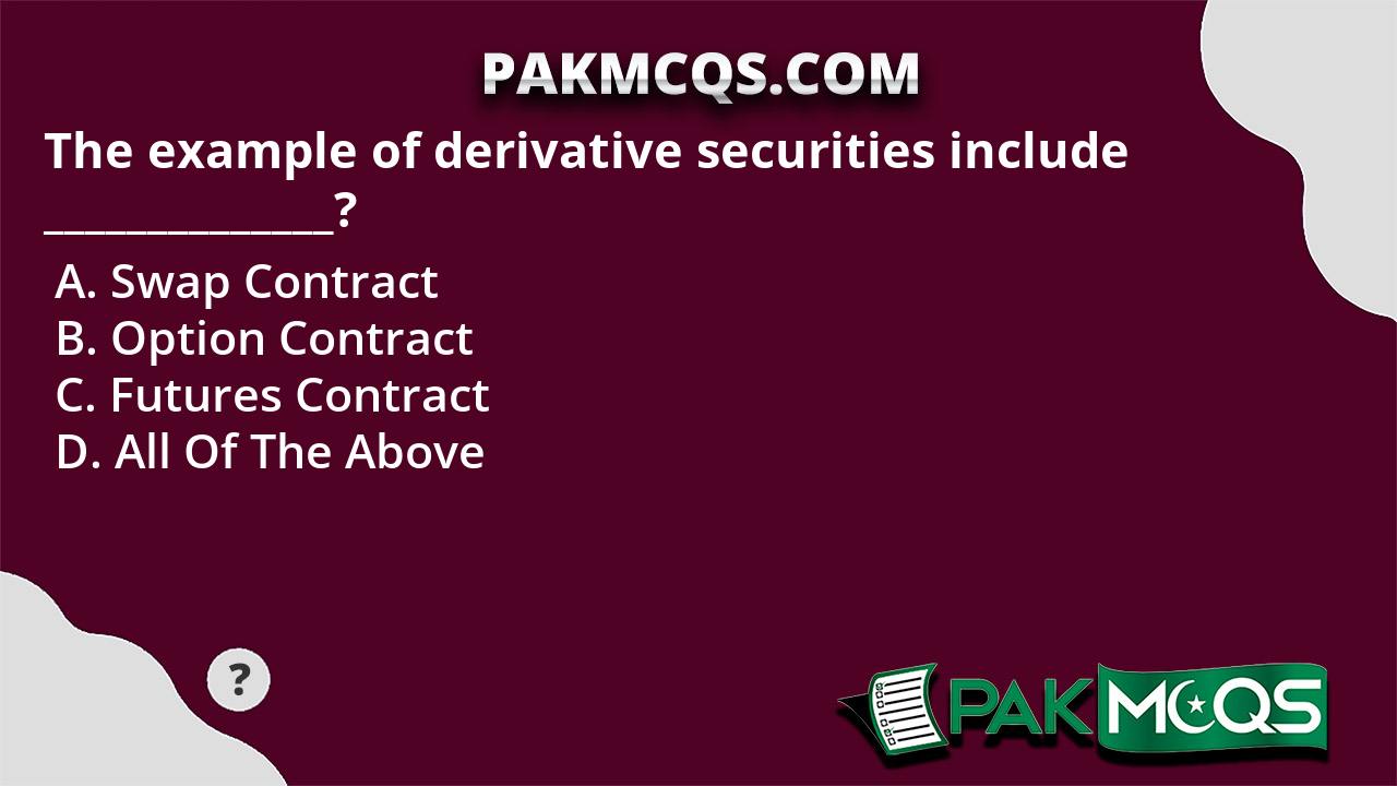 The example of derivative securities include ______________? - PakMcqs