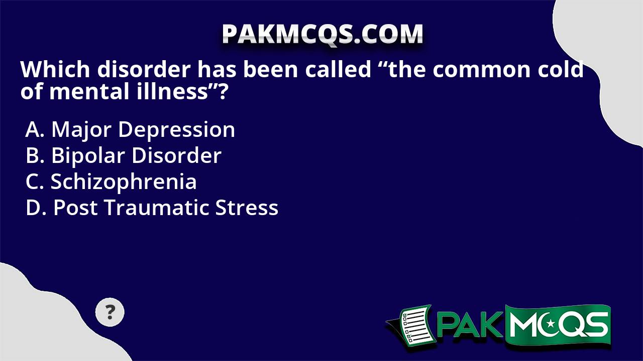 Which disorder has been called “the common cold of mental illness ...