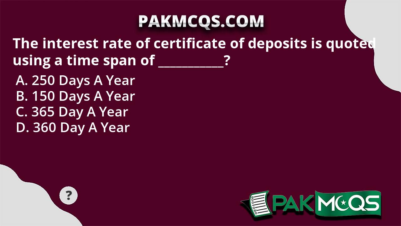 The interest rate of certificate of deposits is quoted using a time ...