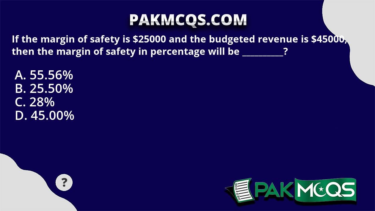 If The Margin Of Safety Is 25000 And The Budgeted Revenue Is 45000 If The Margin Of Safety Is 25000 And The Budgeted Revenue Is 45000