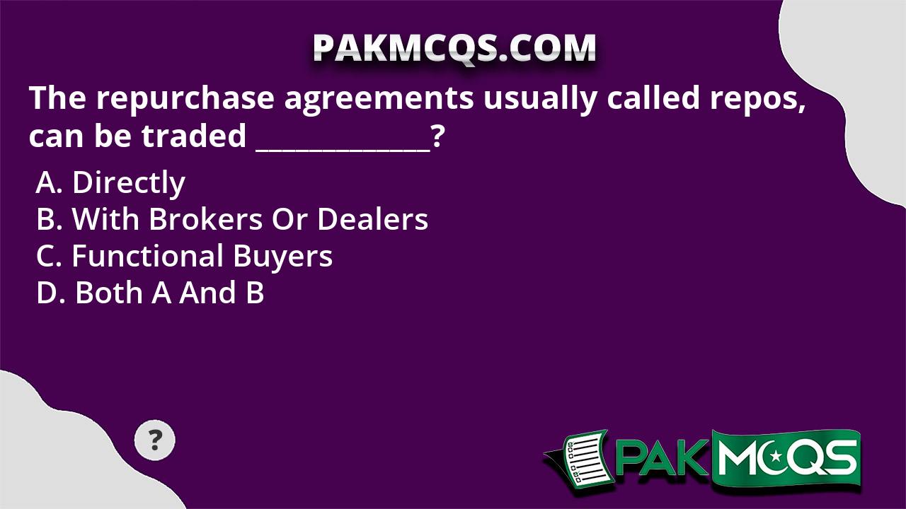 The repurchase agreements usually called repos, can be traded ...
