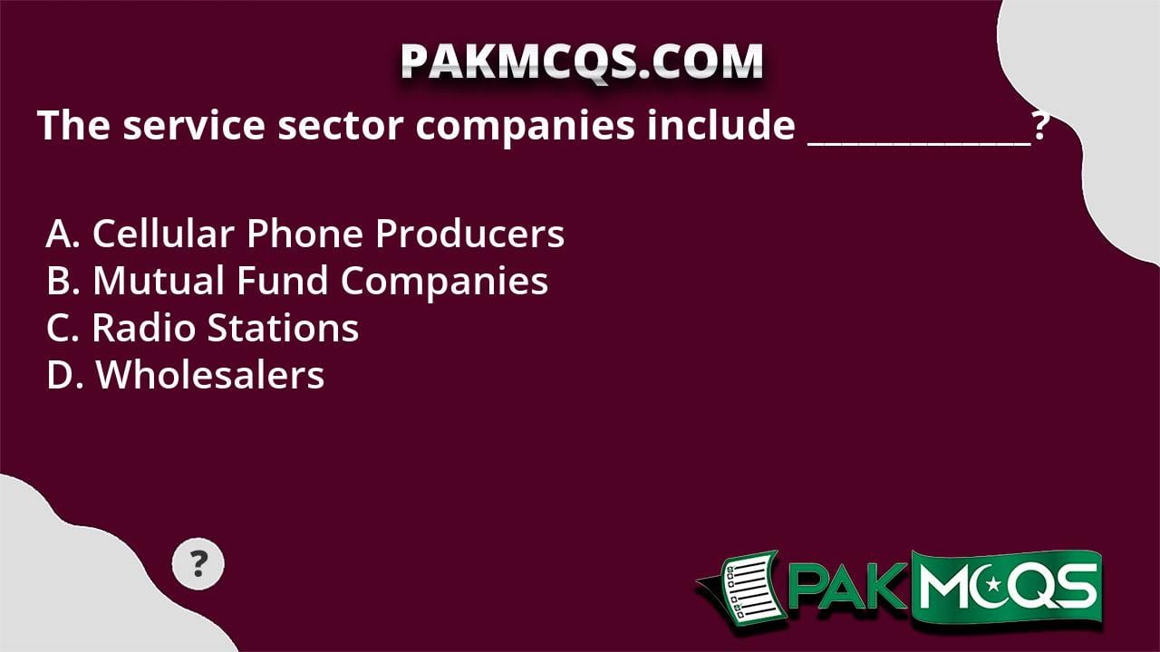 The service sector companies include _____________? - PakMcqs