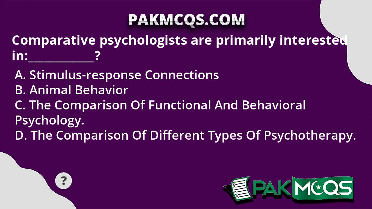 Comparative psychologists are primarily interested in ...