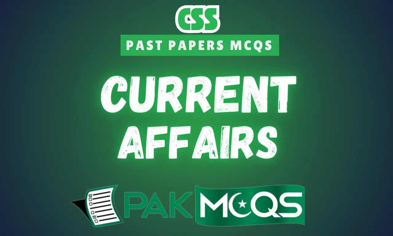 CSS Current Affairs Past Paper Mcqs Mcqs for Preparation - PakMcqs